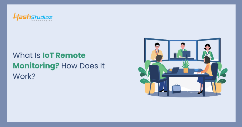 What Is IoT Remote Monitoring? How Does It Work?