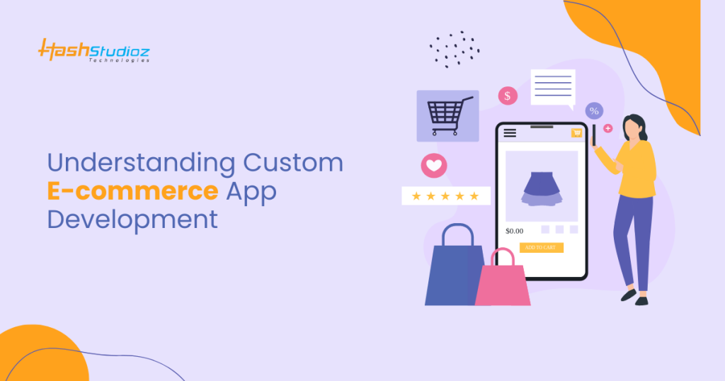 Custom E-commerce App Development for Effortless Shopping