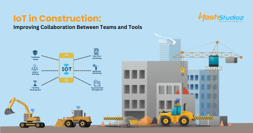 IoT in Construction: Improving Collaboration Between Teams and Tools