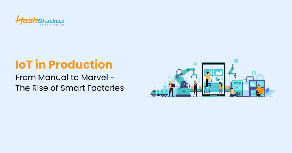 IoT in Production: From Manual to Marvel - The Rise of Smart Factories