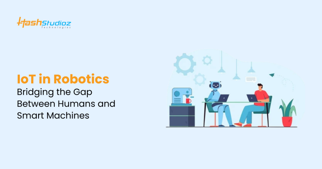 IoT in Robotics: Bridging the Gap Between Humans and Smart Machines