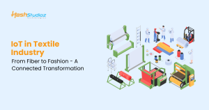 IoT in Textile Industry: From Fiber to Fashion - A Connected Transformation