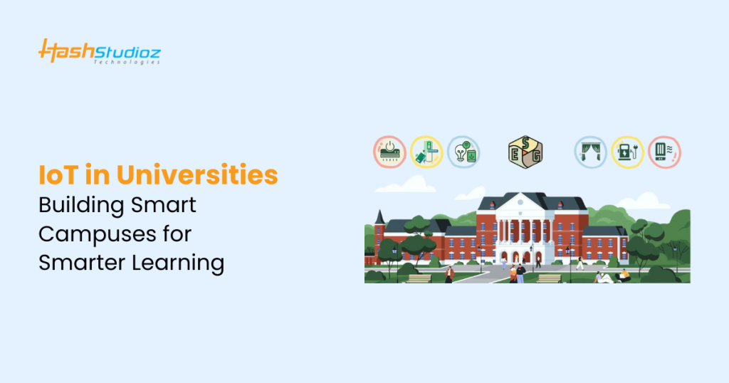 IoT in Universities: Building Smart Campuses for Smarter Learning