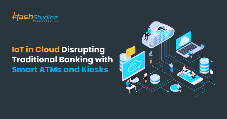 IoT in Cloud Banking: Smart ATMs and Kiosks