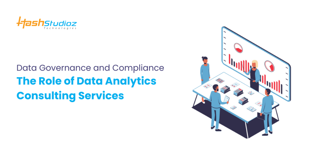 Data Governance and Compliance: The Role of Data Analytics Consulting Services
