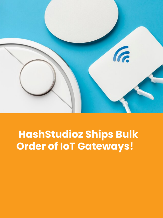 HashStudioz Ships Bulk Orders of IoT Gateways for Seamless Connectivity ... HashStudioz Ships Bulk Orders of IoT Gateways for Seamless Connectivity ...