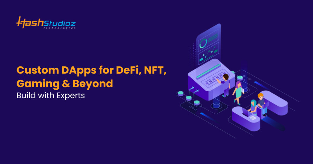 Custom DApps Development for DeFi, NFT & Gaming