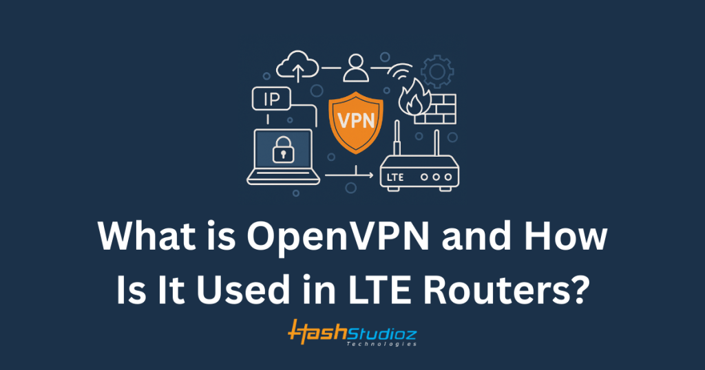 What is OpenVPN and How Is It Used in LTE Routers?