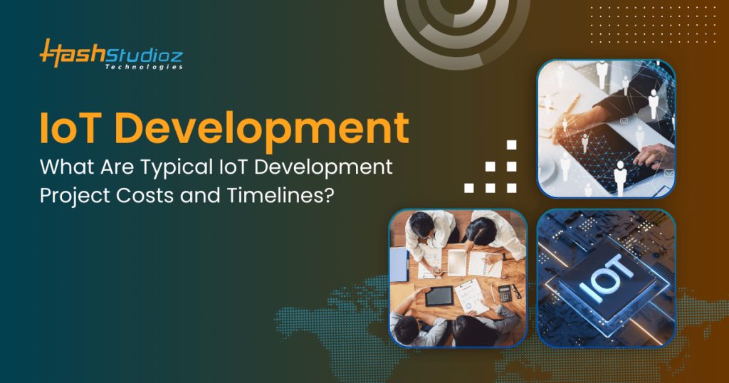 IoT Development Project Costs and Timelines Explained