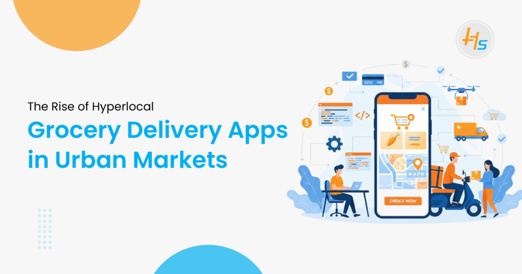 Hyperlocal Grocery Apps: Rise in Urban Markets