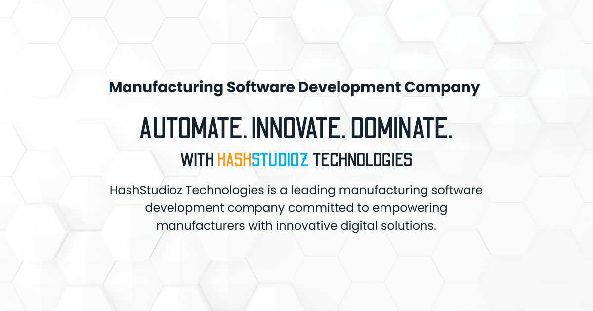 Manufacturing Software Development Company | HashStudioz Technologies