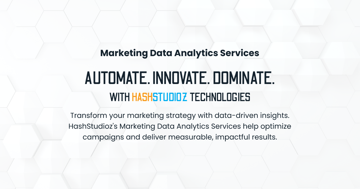 Marketing Data Analytics Services | Boost ROI & Optimize Campaigns | HashStudioz Technologies